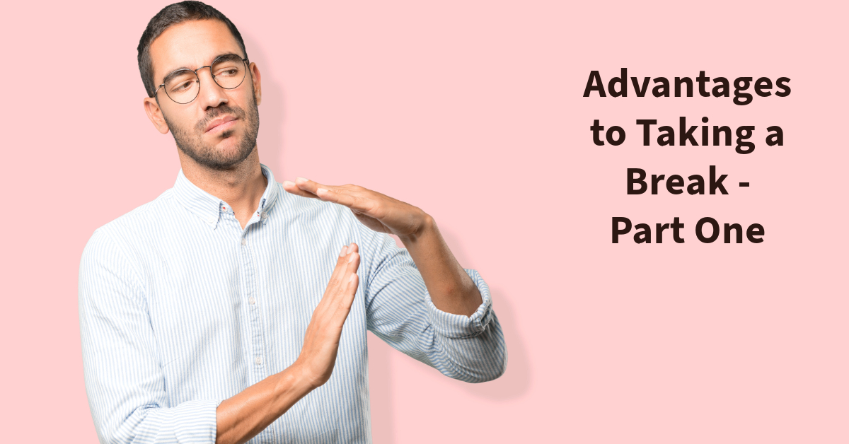 Advantages to Taking a Break - Part One • Expert Negotiator
